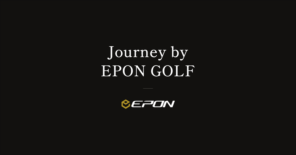 Journey by EPON GOLF - EPON GOLF Official（エポンゴルフ）